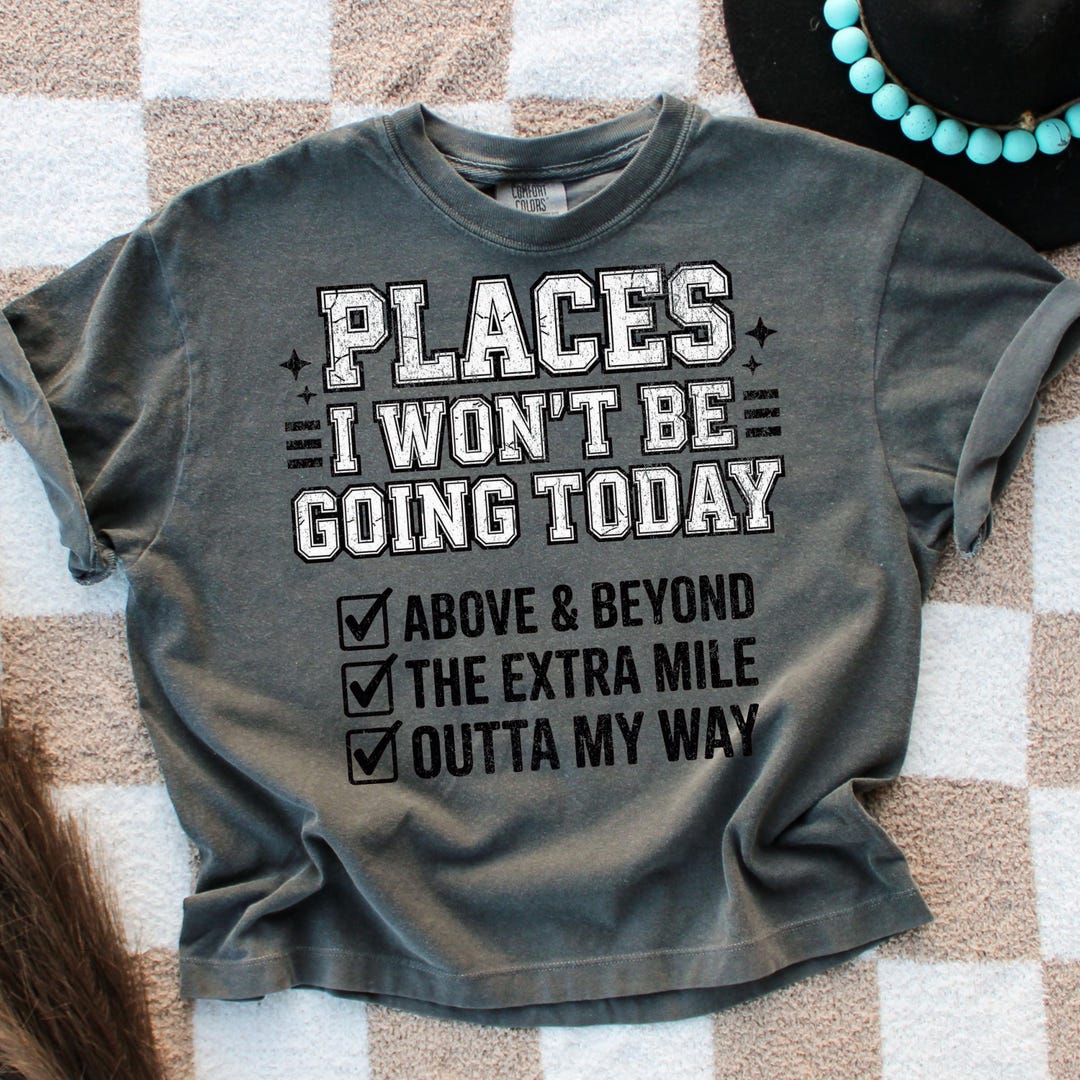 Funny Sarcastic PNG Places I Wont Be Going Today PNG Rude Snarky Womens ...