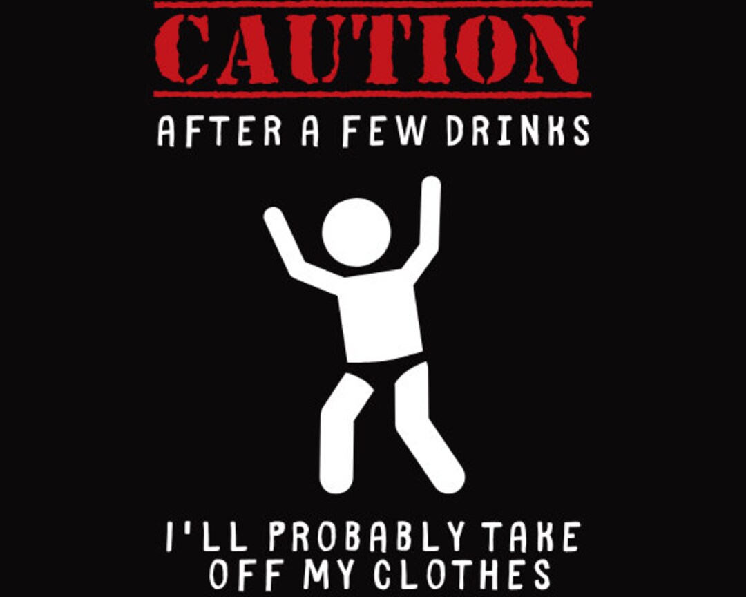 After A Few Drinks Ill Take Off My Clothes Fun Party Etsy