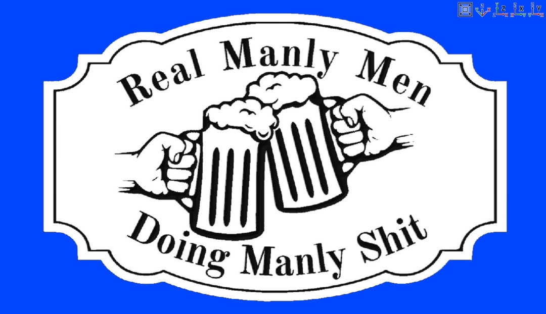 Man Cave Real Manly Men Doing Manly Sh*t | CNC SVG File - Etsy