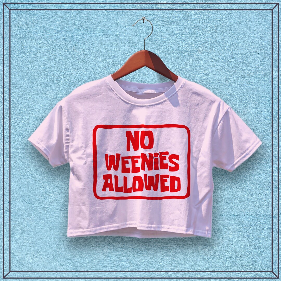 No Weenies Allowed Crop Top Custom Shirt Women Shirts Trendy Shirt Y2k Crop Top Etsy