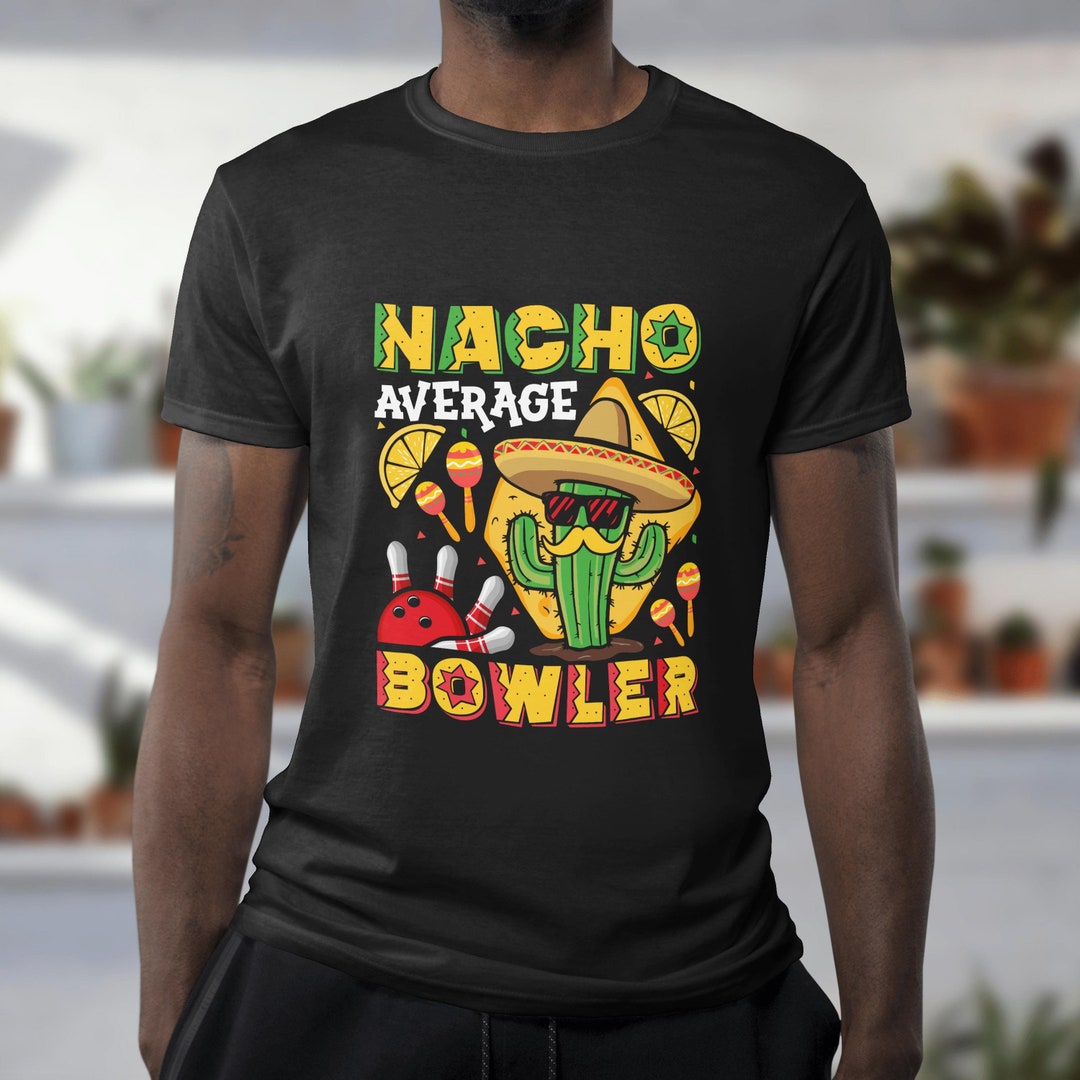 Nacho Average Bowler Fiesta Merch for Dad, Aunt, Grandpa, Coworker ...
