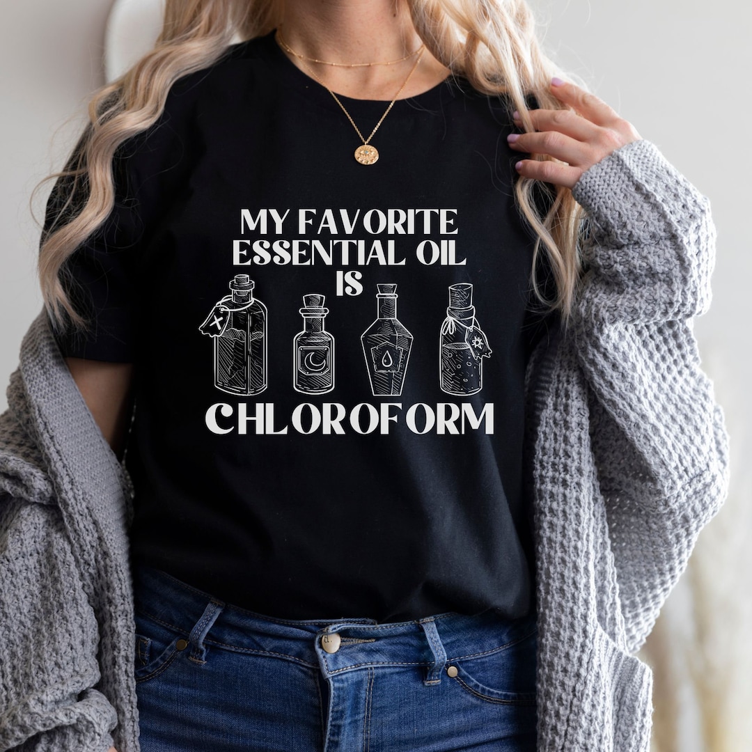 My Favorite Essential Oil is Chloroform, Chloroform Shirt, Funny Shirt ...