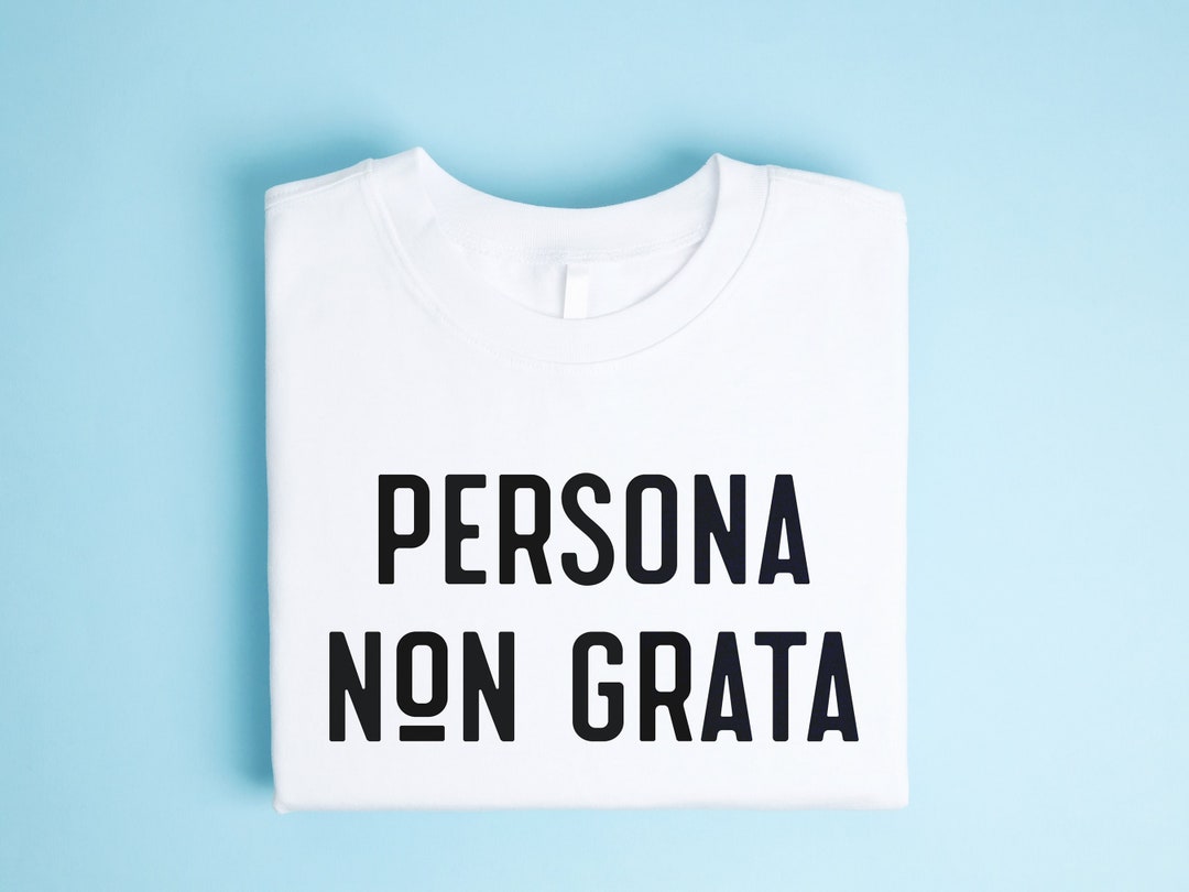 Persona Non Grata Shirt • Unwelcome Person • Unisex Slogan Tee - Etsy