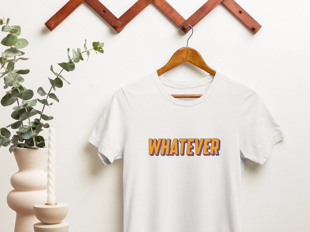 Whatever Shirt • Whatever T-shirt • Attitude Funny Hipster Slogan ...