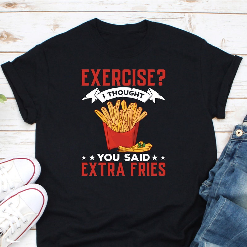 Exercise I Thought You Said Extra Fries - Etsy