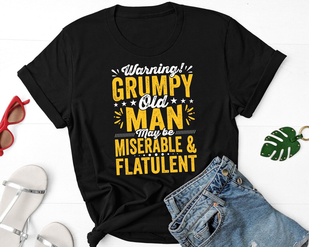 Warning Grumpy Old Man May Be Miserable and Flatulent Shirt, Aged to ...