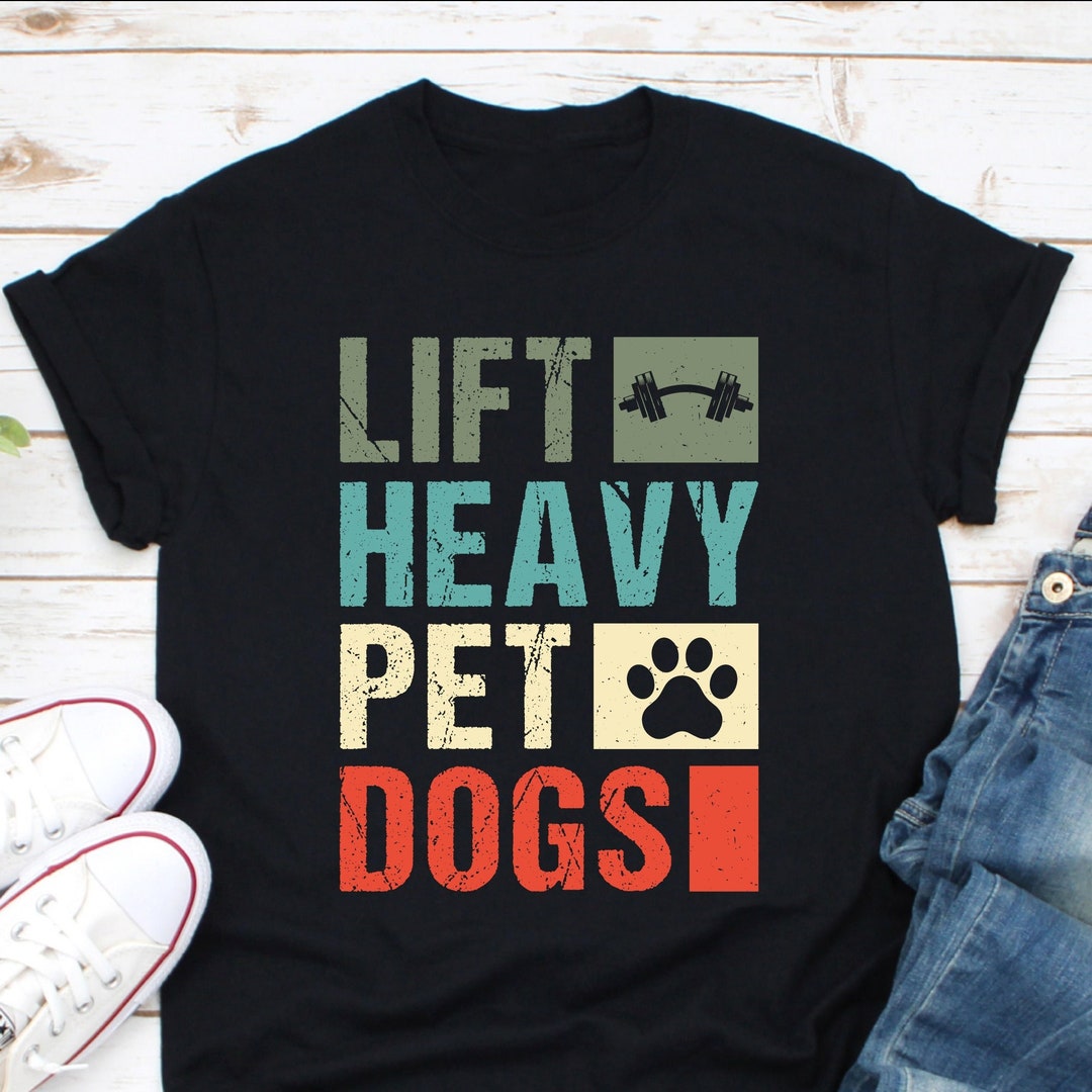 Lift Heavy Pet Dogs Shirt, Workout Fitness Shirt, Dog Lover Shirt, Dog ...