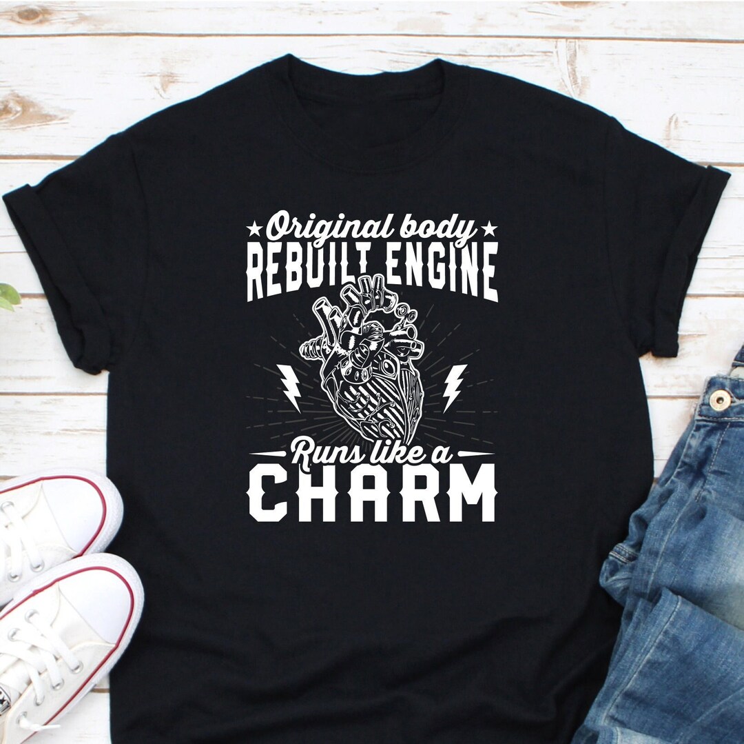 Original Body Rebuilt Engine Shirt, Open Heart Bypass Surgery Shirt ...