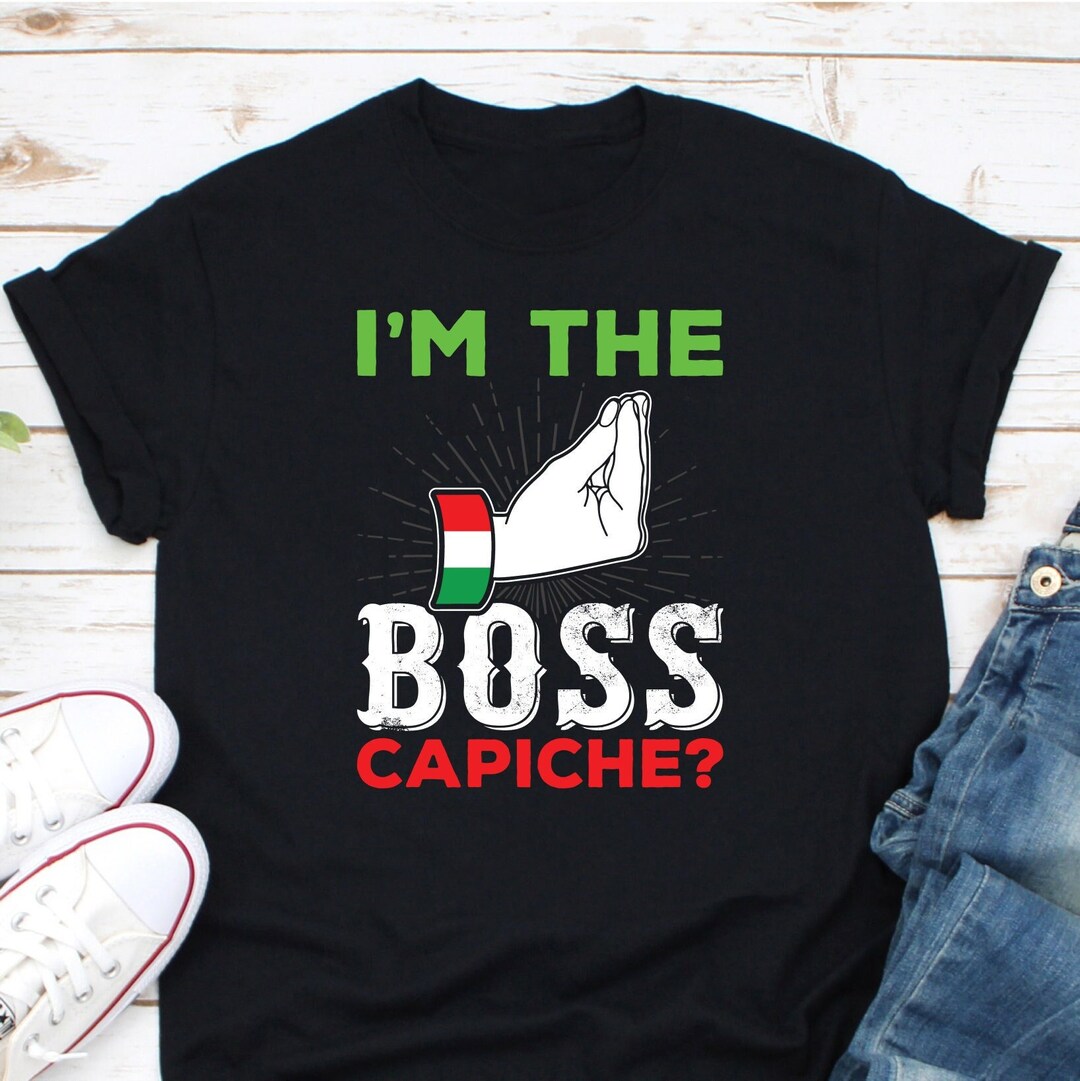 I'm the Boss Capiche Shirt, Italian Boss Shirt, Italian Shirt, Italian ...