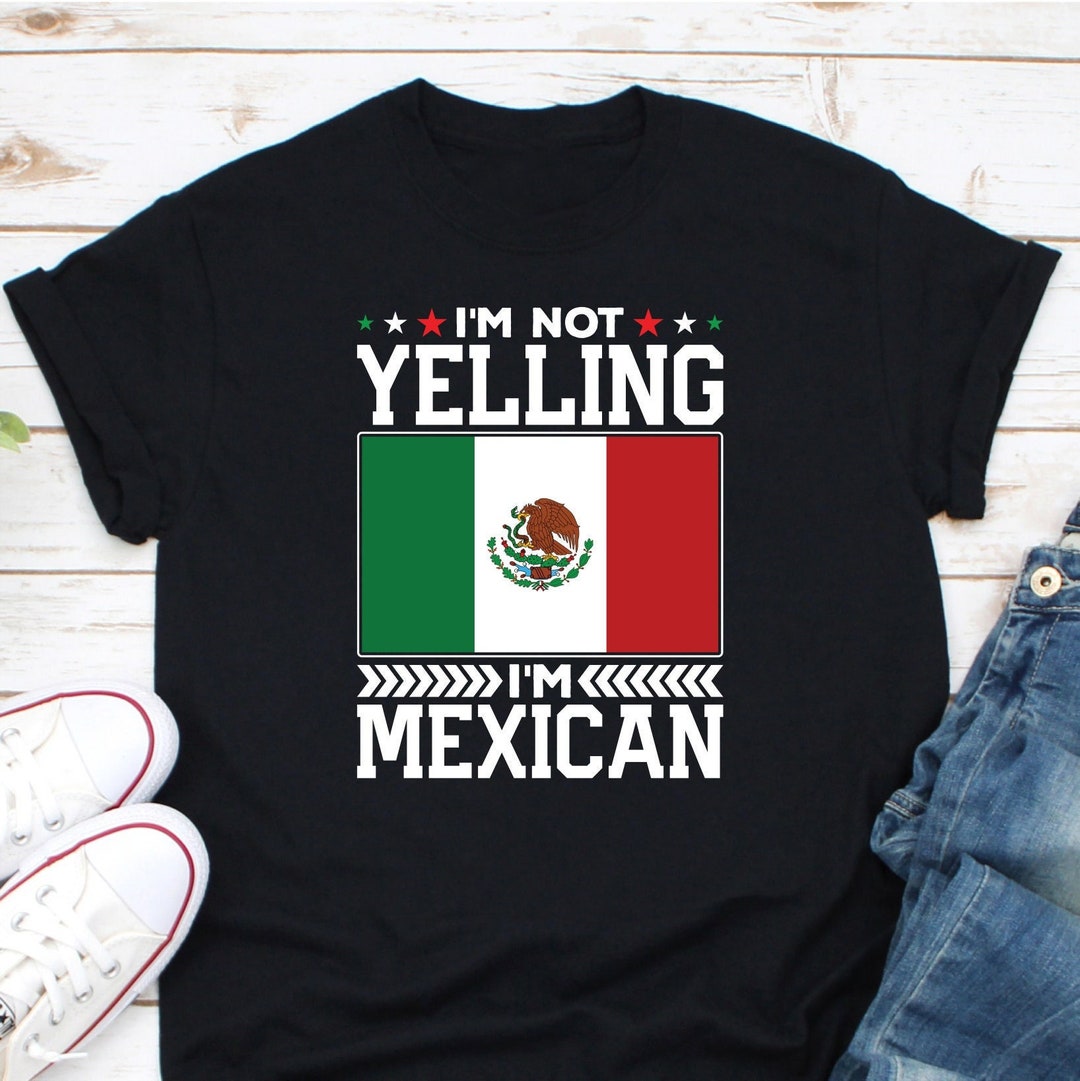 I'm Not Yelling I'm Mexican Shirt, Mexico Flag Shirt, Mexican Pride ...