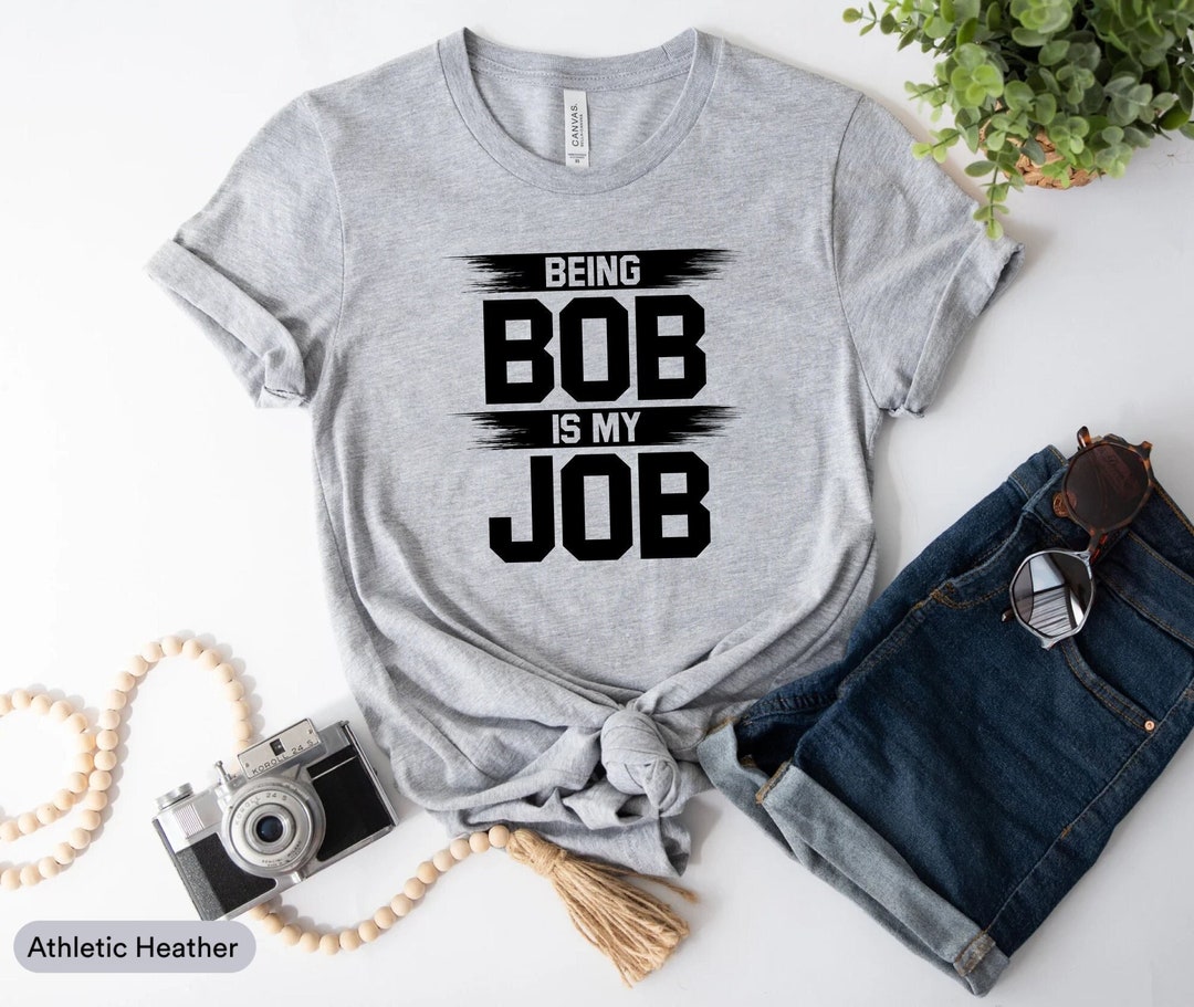 Being Bob is My Job Shirt, Bob Job Shirt, Bob Birthday Shirt, Barber ...
