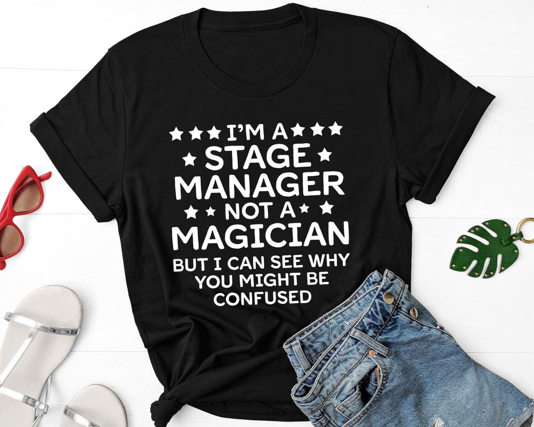 Funny Stage Manager Shirt, I'm A Stage Manager Not A Magician Theatre ...