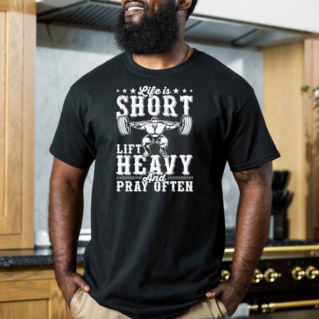 Life is Short Lift Heavy and Pray Often Shirt, Weightlifting Shirt ...