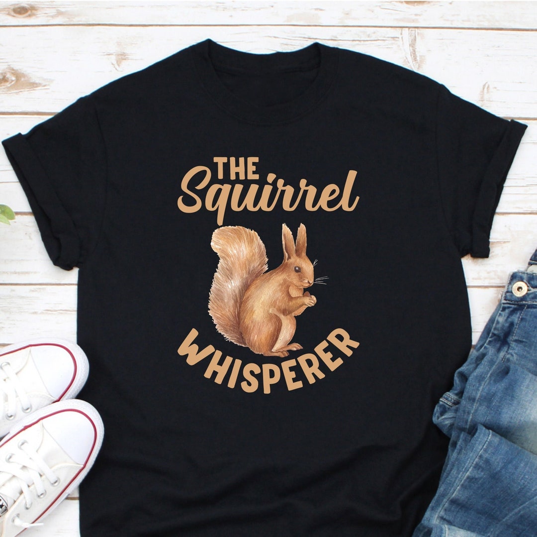 The Squirrel Whisperer Shirt, Funny Squirrel Shirt, Squirrel Lover ...