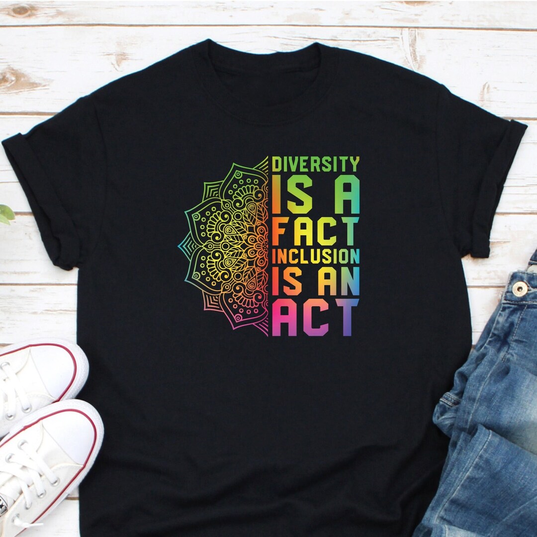 Diversity is A Fact Inclusion is an Act Shirt, Activist Shirt, Anti ...