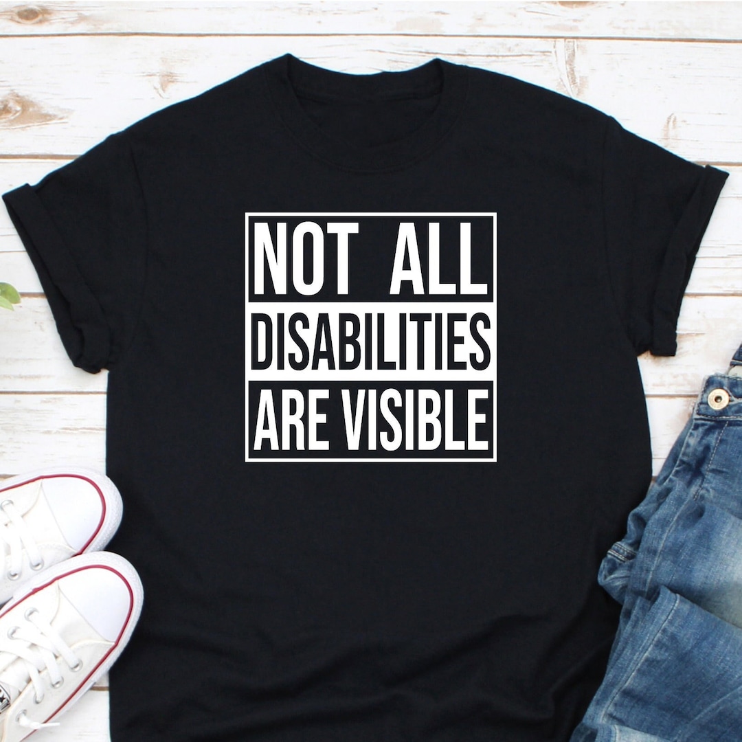 Not All Disabilities Are Visible Shirt, Invisible Disability Shirt ...
