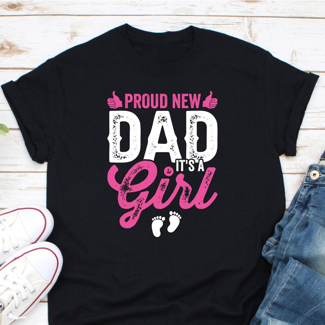 Proud New Dad It's A Girl Shirt, Dad Announcement Shirt, New Daddy ...