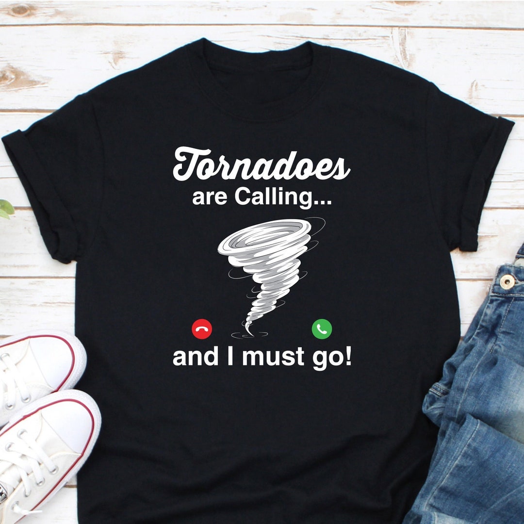 Tornado Are Calling and I Must Go Shirt, Storm Shirt, Tornado Lover ...