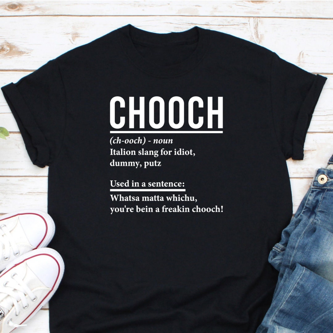 Chooch Word Definition Shirt, Italian Slang Word Shirt, Don't Be A ...