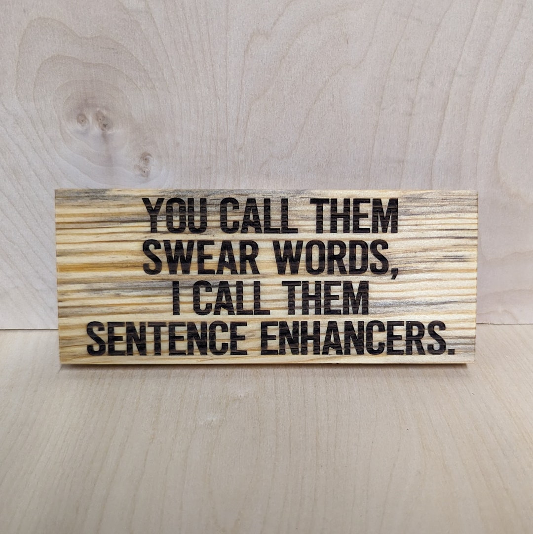 You Call Them Swear Words, I Call Them Sentence Enhancers, Recycled ...