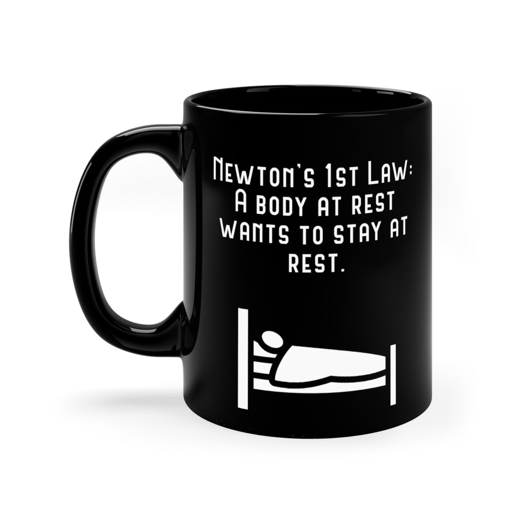 A Body at Rest Wants to Stay at Rest / Funny Mug / Great Gift for ...