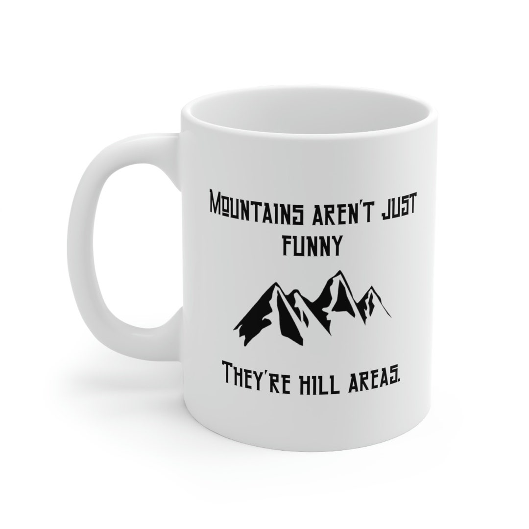 Funny Mountain Joke Mug - "mountains Aren't Just Funny, They're Hill ...