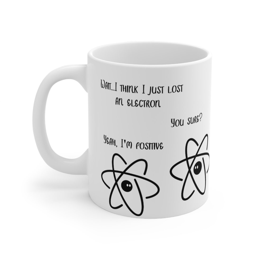 Funny Science Mug: I Lost an Electron - Chemistry Student Gift - Etsy