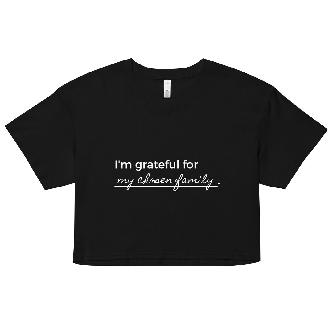 Chosen Family Gratitude Crop Top, Chosen Family Crop Top, Grateful for ...