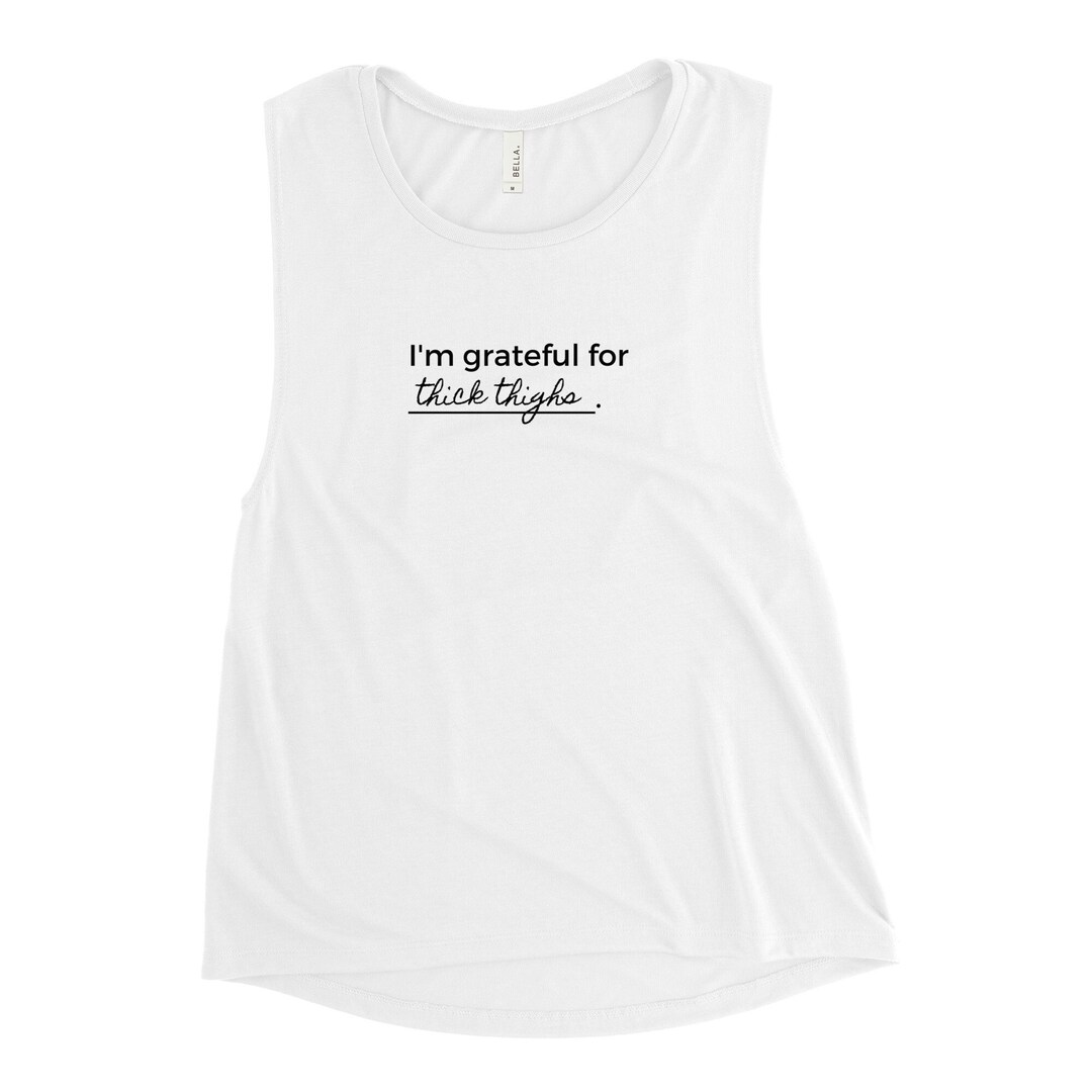 Thick Thighs Gratitude Ladies’ Muscle Tank, Thick Thighs Shirt ...