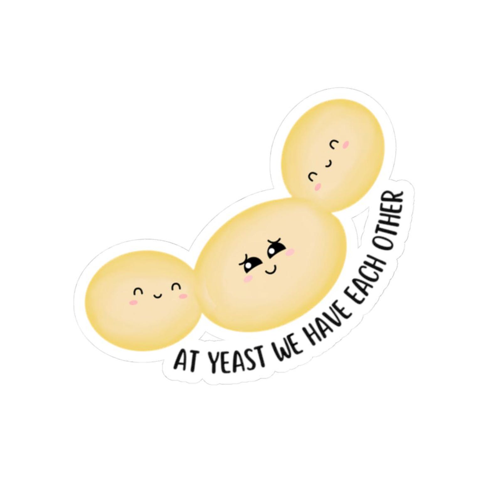 Funny Yeast Sticker, at Yeast We Have Each Other, Microbiology Humor ...