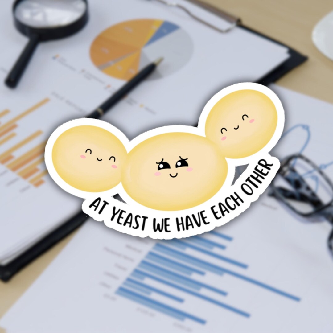 Funny Yeast Sticker, at Yeast We Have Each Other, Microbiology Humor ...