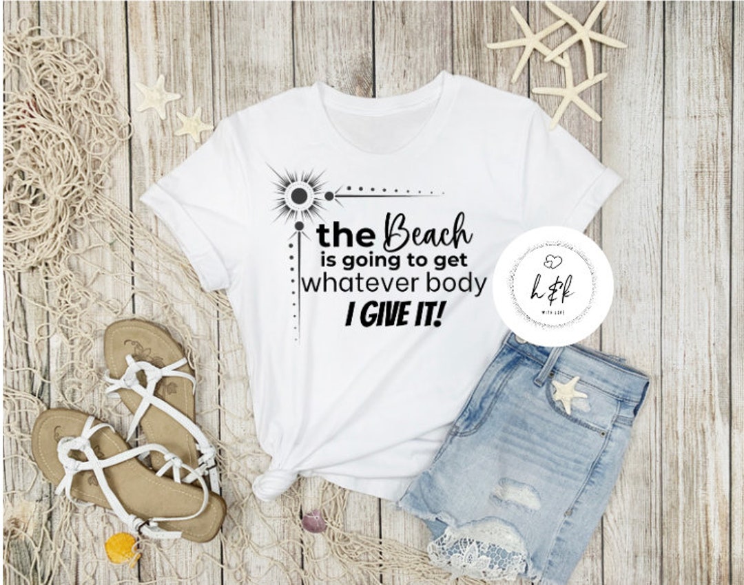 The Beach is Going to Get Whatever Body I Give It!! - Etsy