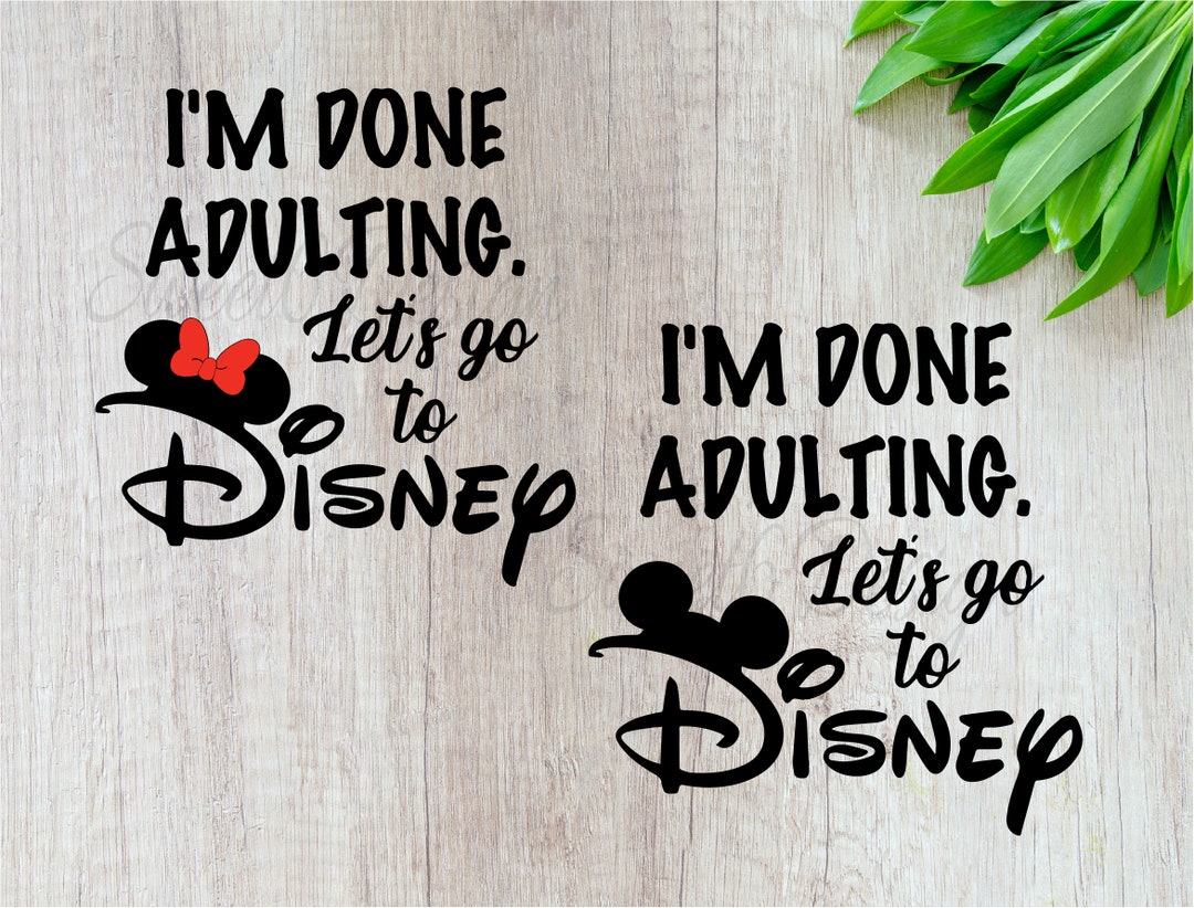 Disneyland Vacation Shirt SVG PNG: I'm Done Adulting (digital Download ...