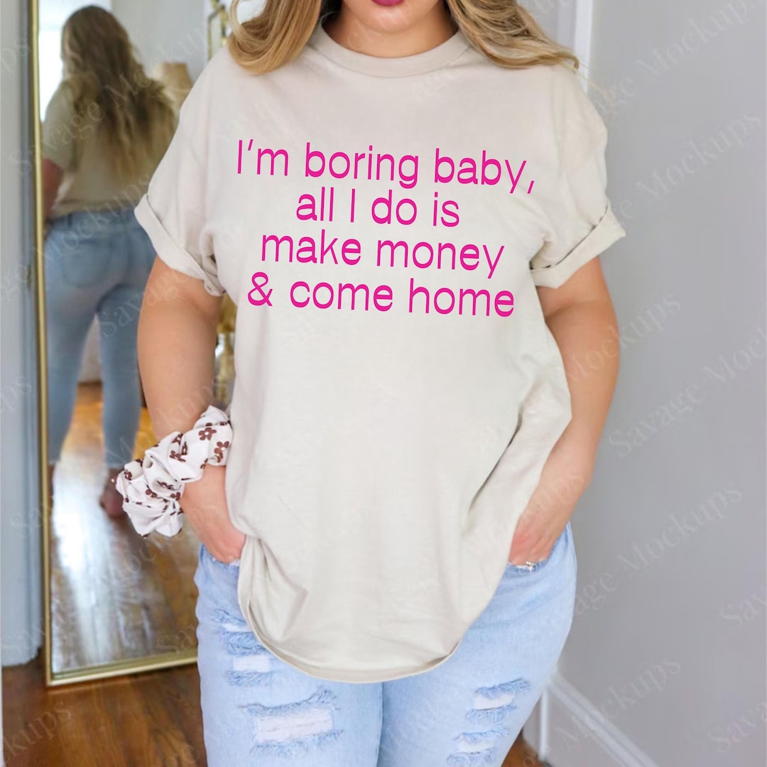 I'm Boring All I Do is Make Money & Come Home, Heavy Cotton Tee ...