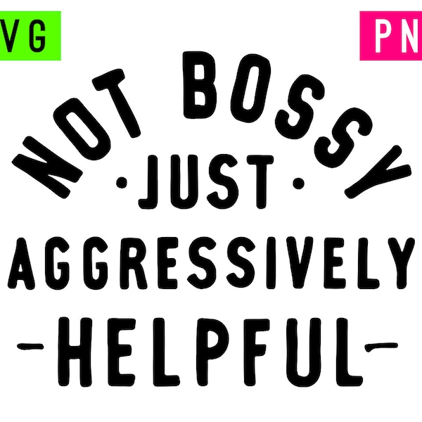 Not Bossy Just Aggressively Helpful Svg Png | Artpush - Etsy