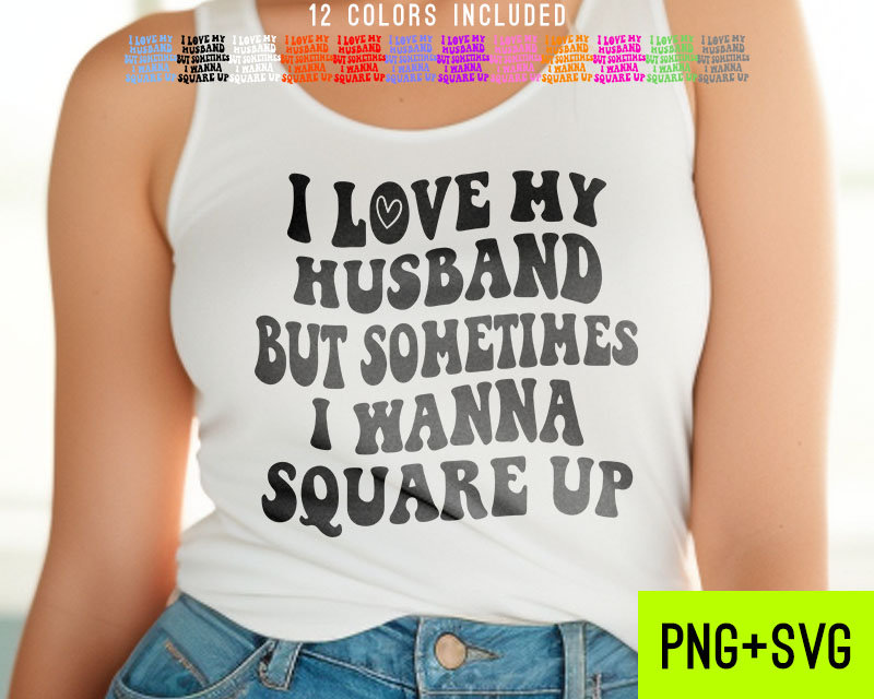I Love My Husband But Sometimes I Wanna Square Up Svg Png Etsy