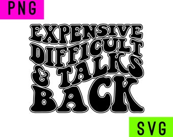 Expensive Difficult and Talks Back SVG PNG, Expensive and Difficult Svg ...