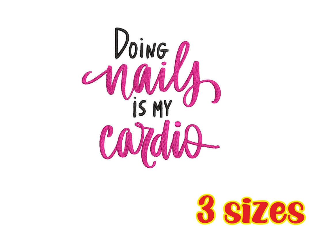 Doing Nails is My Cardio Set of 3 Sizes Embroidery Digital File ...