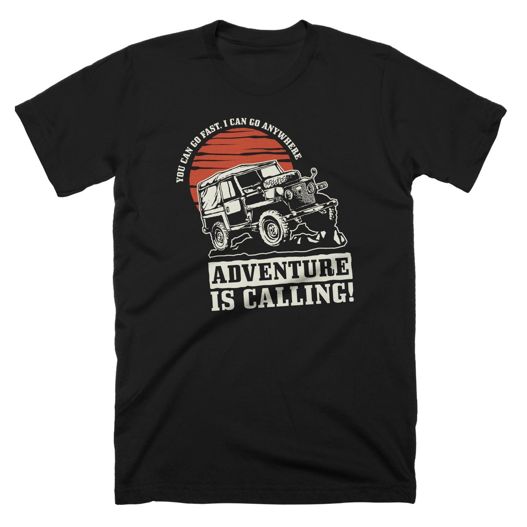You Can Go Fast I Can Go Anywhere Off Road Men T shirt Size S 5XL More you-can-go-fast-i-can-go-anywhere-off-road-men-t-shirt-size-s-5xl-more