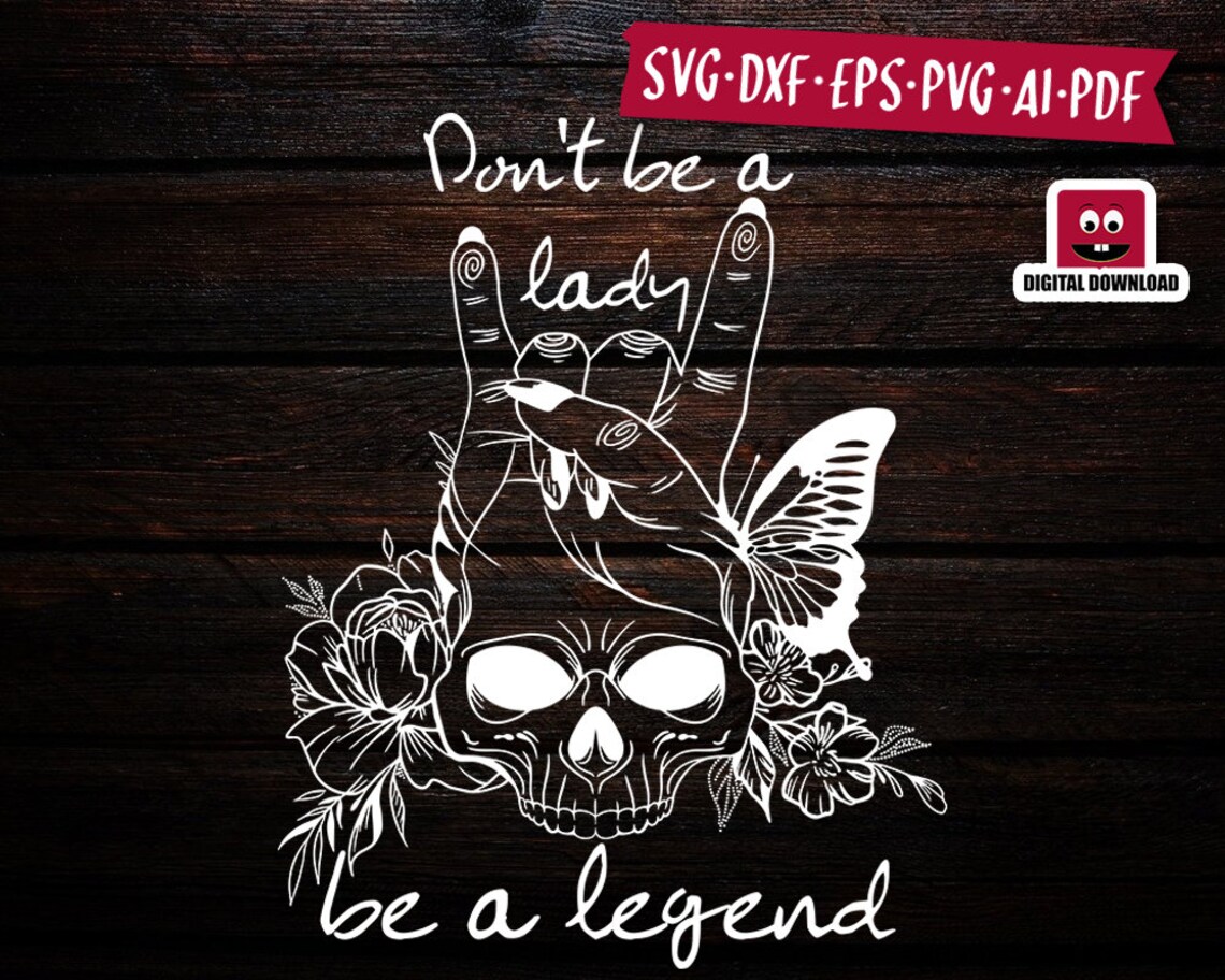 Don't Be a Lady Be a Legend SVG Woman Gift Lady Skull - Etsy