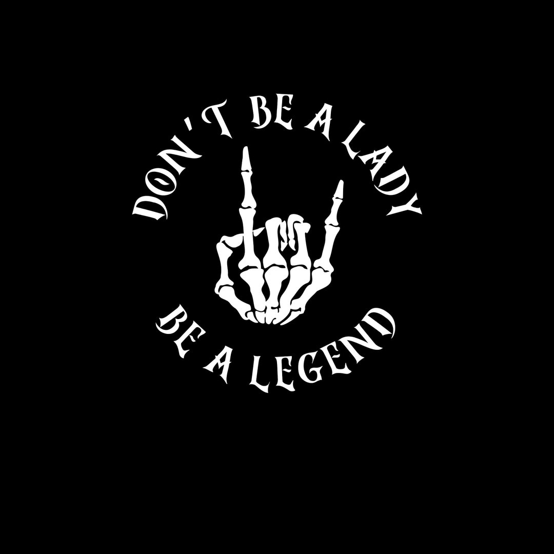 Don't Be a Lady Be a Legend Design - Etsy