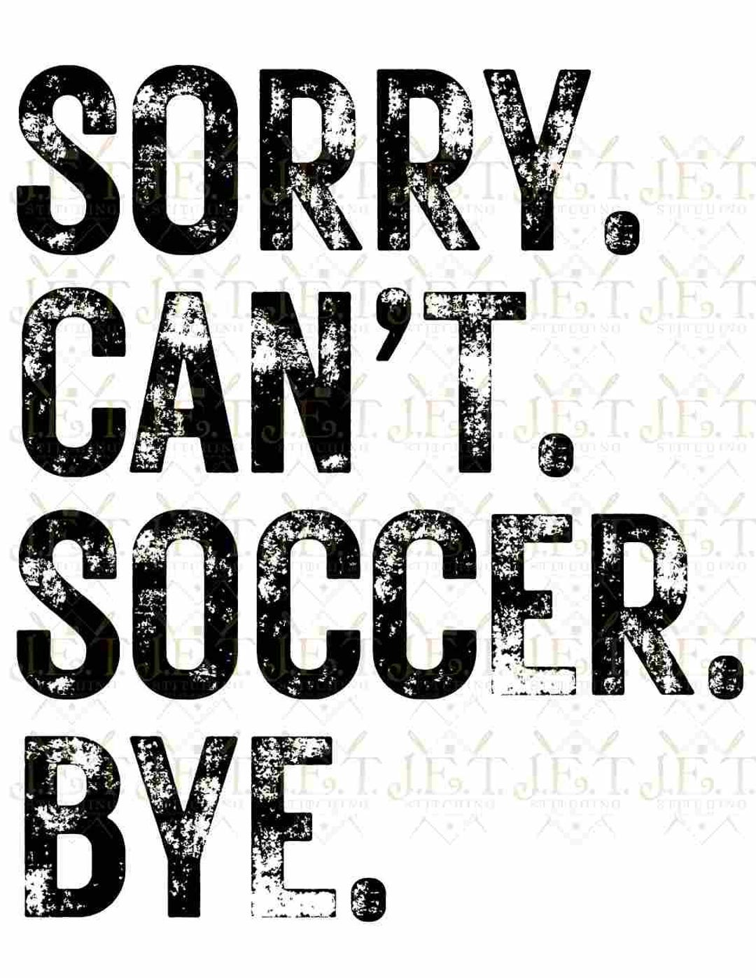 Sorry. Can't. Soccer. Bye. Digital Design - Etsy