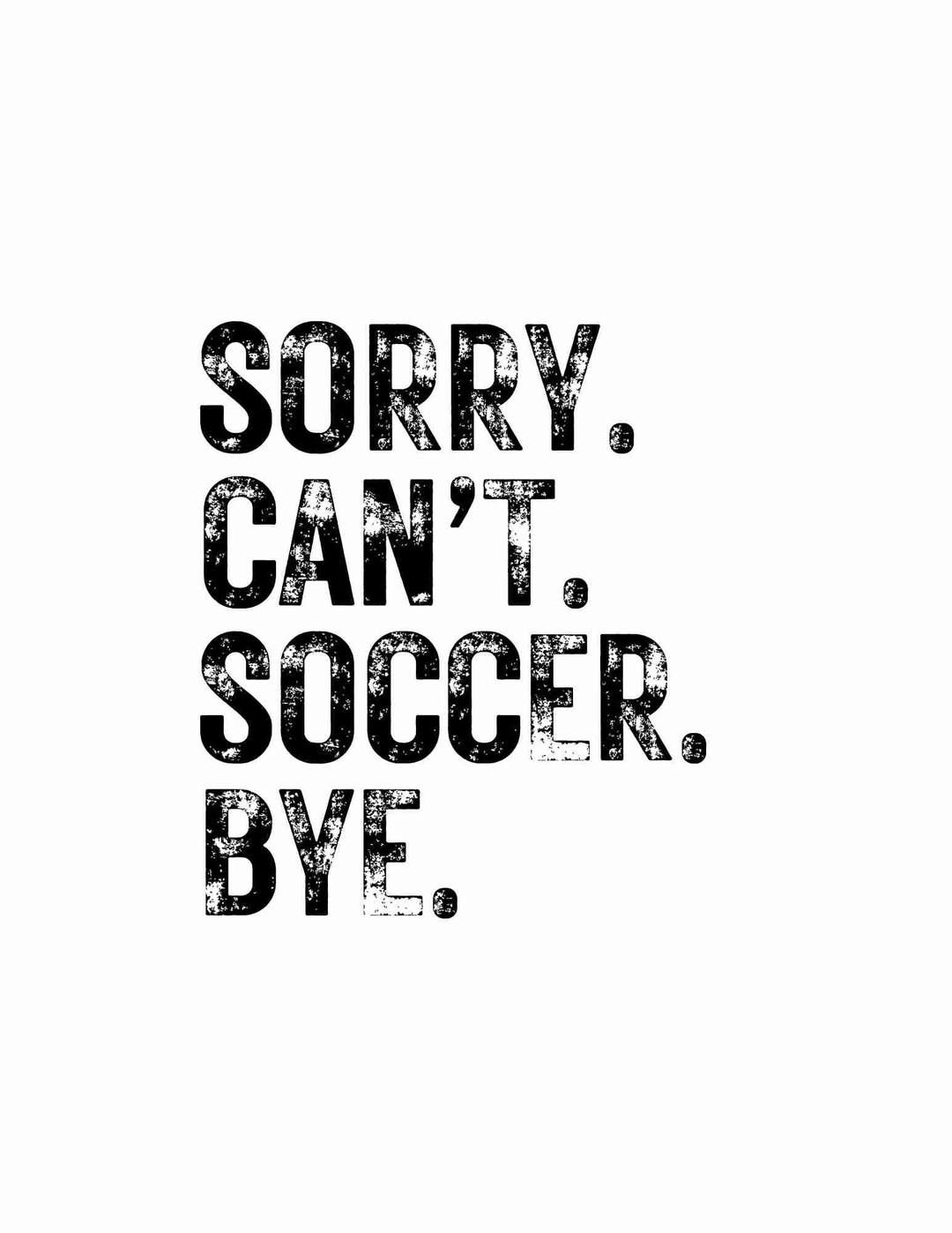 Sorry. Can't. Soccer. Bye. Digital Design - Etsy