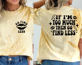If I'm Too Much SVG, Png//go Find Less//graphic Design - Etsy