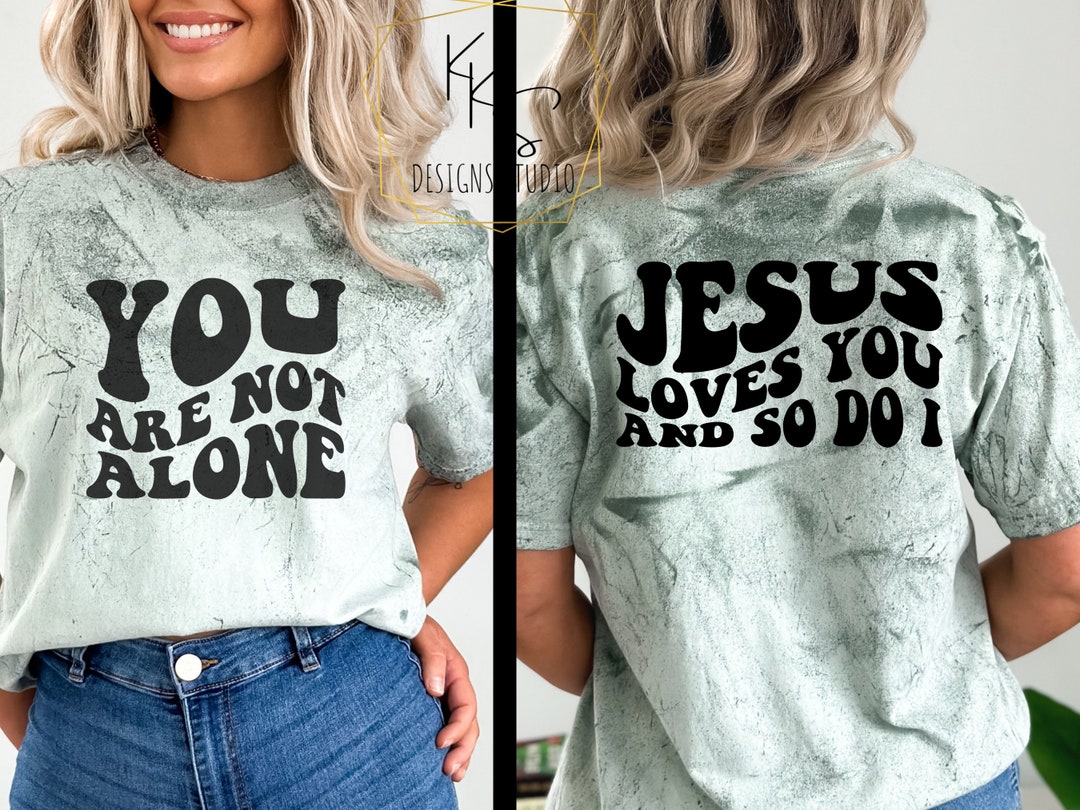 You Are Not Alone Jesus Loves You and so Do I Svg Png, Christian Svg ...