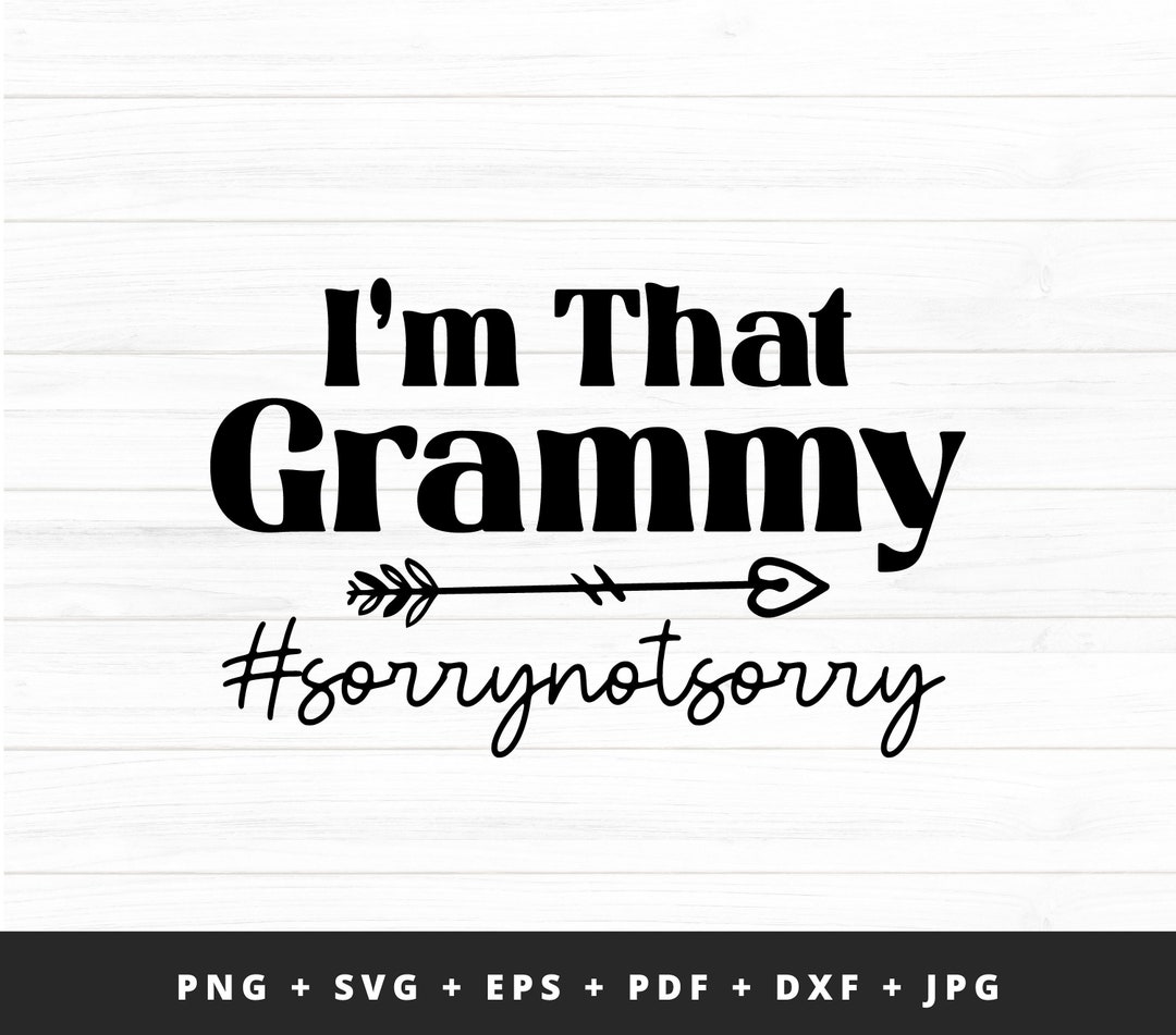 I’m That Grammy Sorry Not Sorry, Grandma Funny Svg, Funny Saying Svg ...