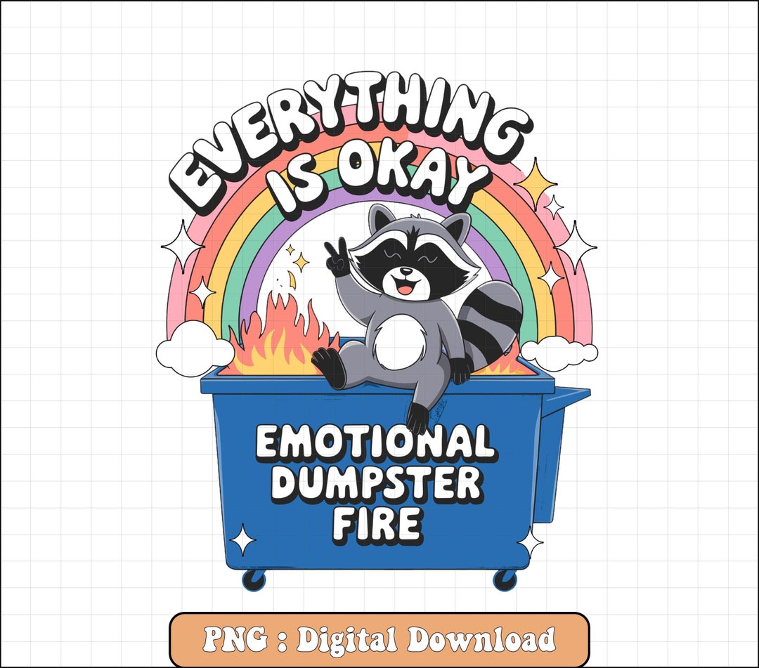 Everything is Okay Emotional Dumpster Fire Raccoon PNG - Digital ...