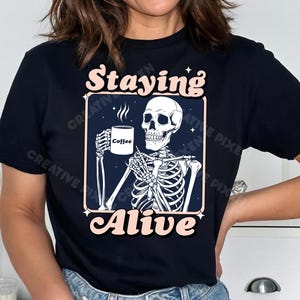 Staying Alive Skeleton Coffee Lover - PNG, SVG Digital Download for T ...