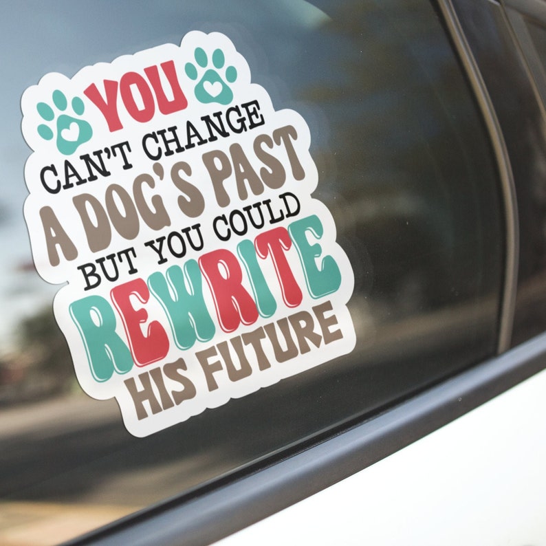 Sticker You Can't Change Dogs Past, Animal Rescue, Dog Lover, 3 Size ...