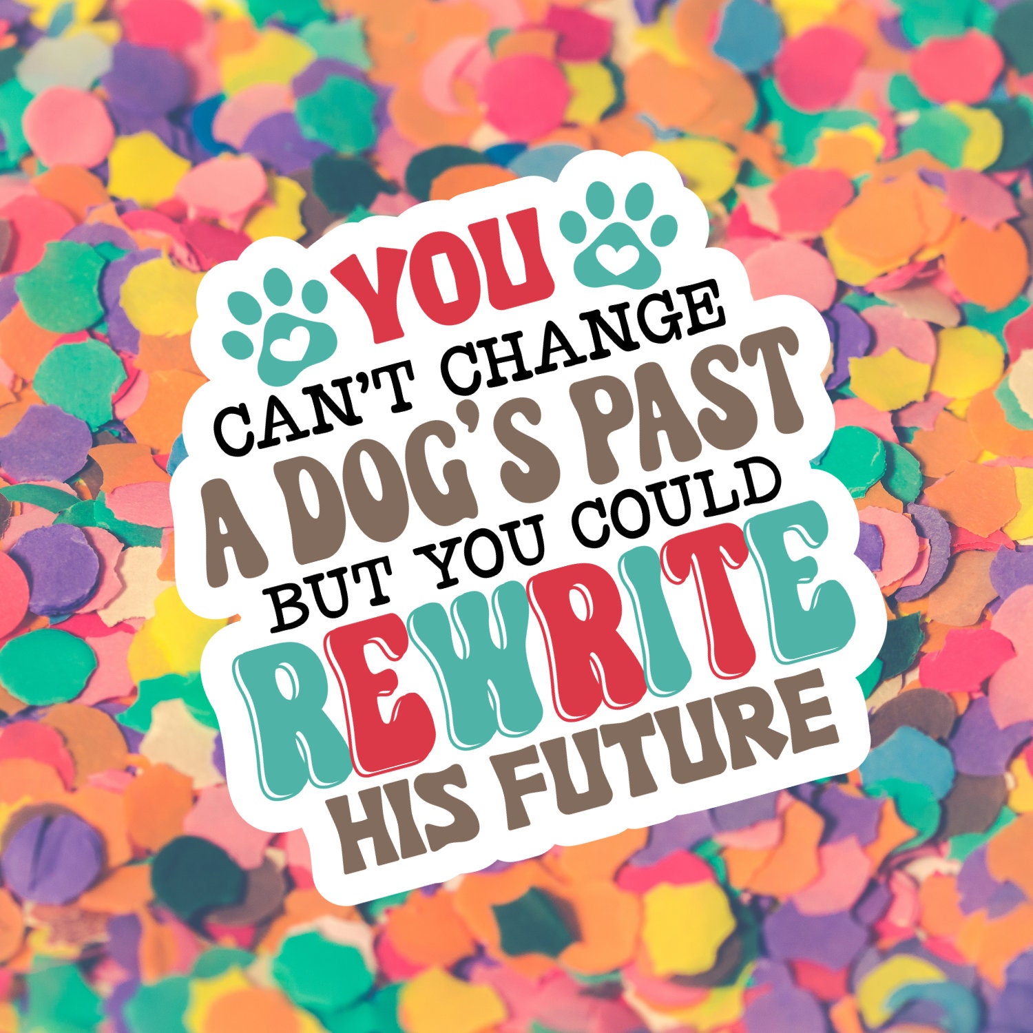 Sticker You Can't Change Dogs Past, Animal Rescue, Dog Lover, 3 Size ...